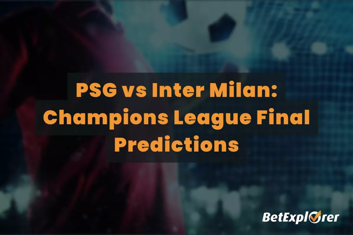 PSG V Inter Milan: Champions League Final Predictions 31 May