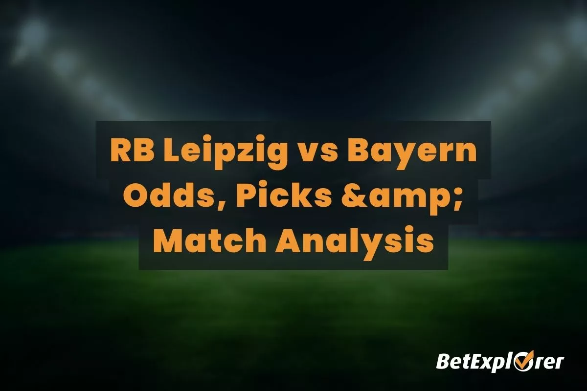 RB Leipzig vs Bayern Odds, Picks & Match Analysis